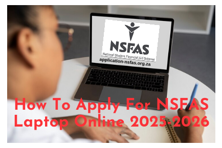 How To Apply For NSFAS Laptop Online 2025-2026 - www.nsfas.org.za