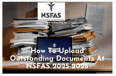 How To Upload Outstanding Documents At NSFAS 2025-2026 - www.nsfas.org.za