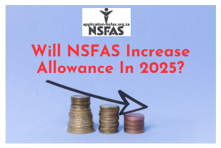 Will NSFAS Increase Allowance In 2025? - www.nsfas.org.za